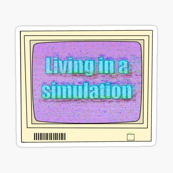"Living in a simulation " Sticker for Sale by LOZ709 | Redbubble
