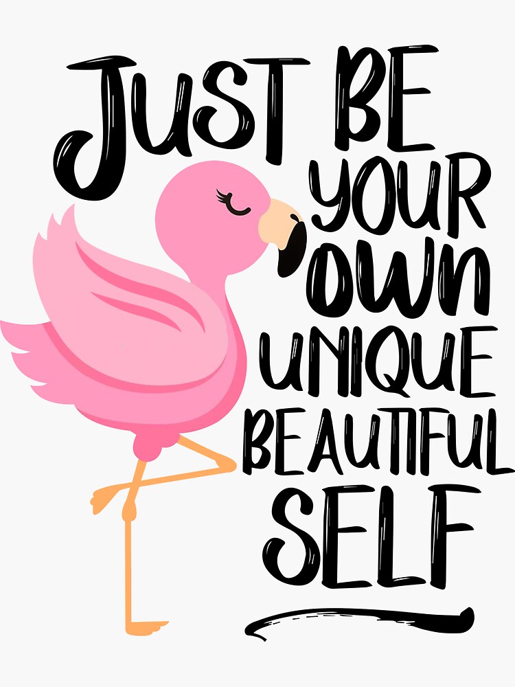 "Flamingo - just be your owm unique beautiful self" Sticker for Sale by ...