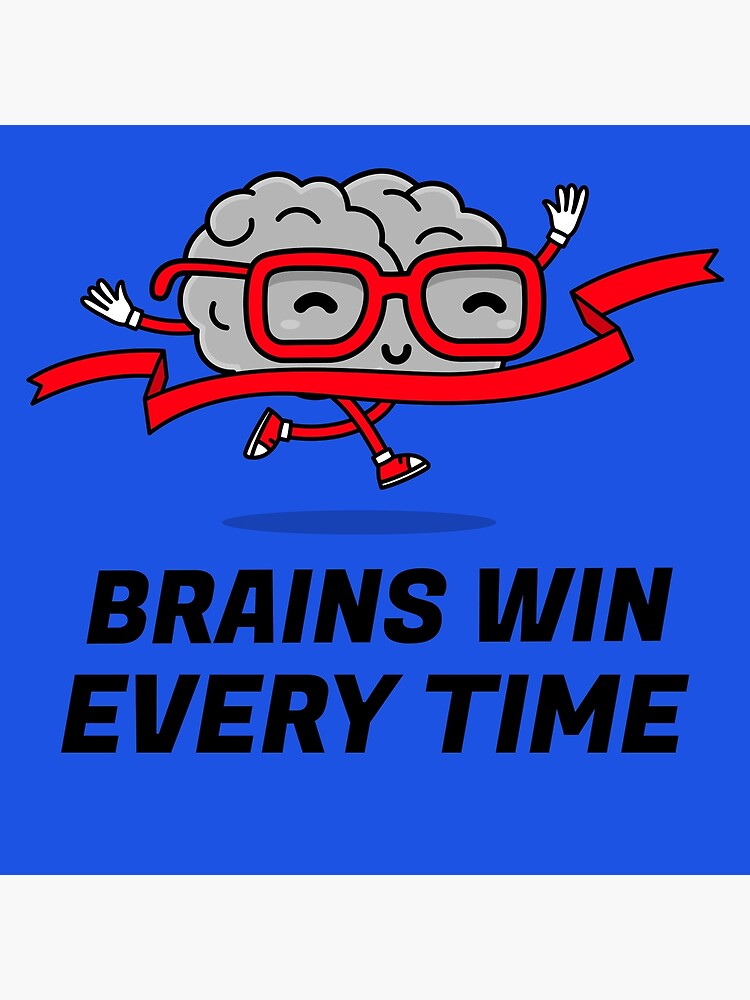 "Brains Win Every Time Be A Brainiac - Funny Brain Quotes" Poster by ...