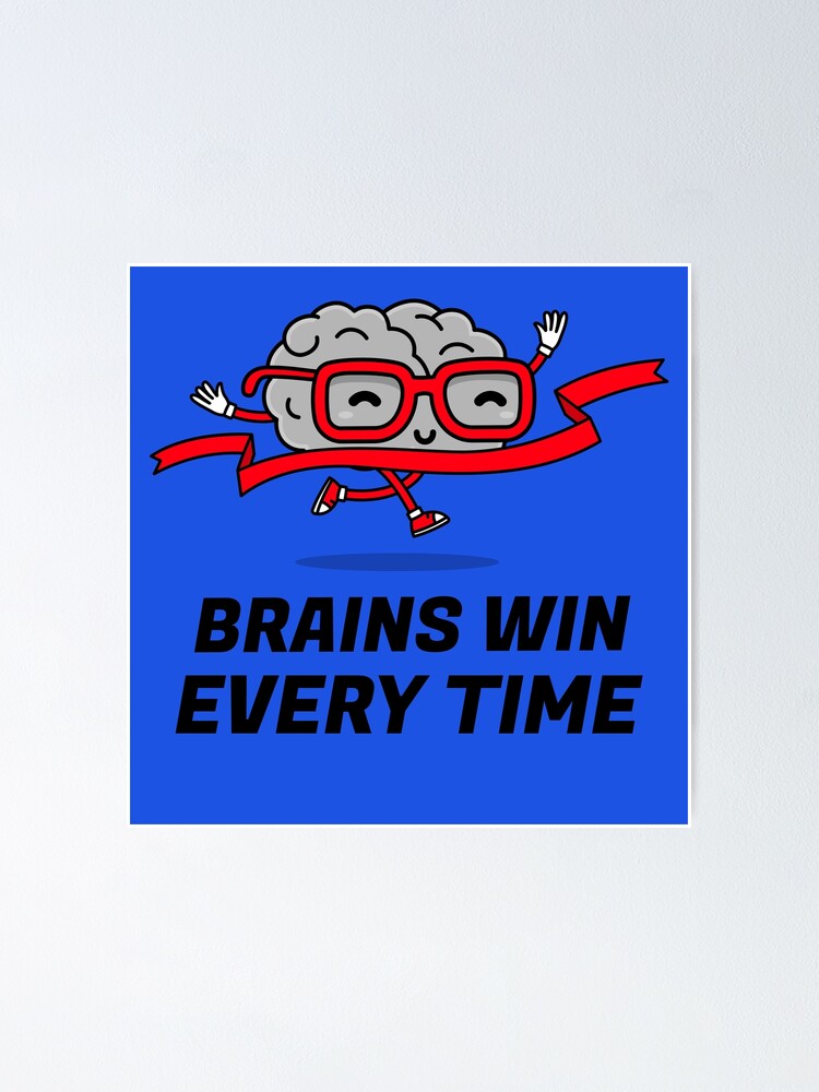 "Brains Win Every Time Be A Brainiac - Funny Brain Quotes" Poster by ...