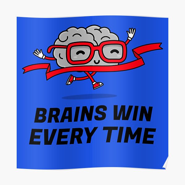"Brains Win Every Time Be A Brainiac - Funny Brain Quotes" Poster by ...