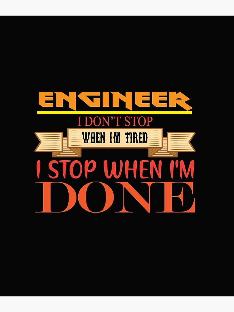 "Engineers don't stop untill they've done" Poster for Sale by Kalaama ...