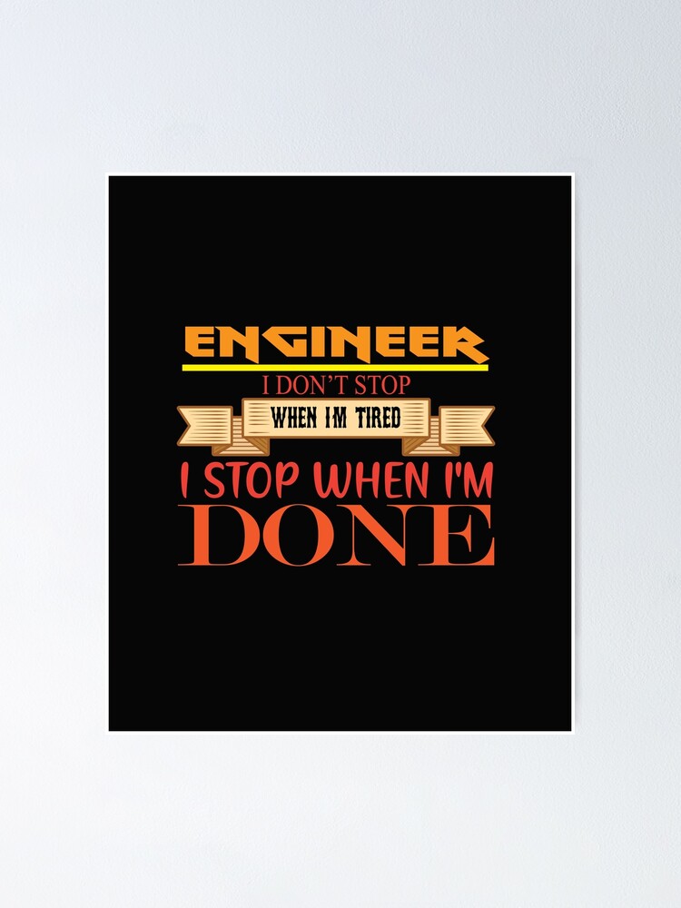 "Engineers don't stop untill they've done" Poster for Sale by Kalaama ...
