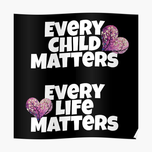 "Every child matters Every life matters." Poster by Designercapital ...