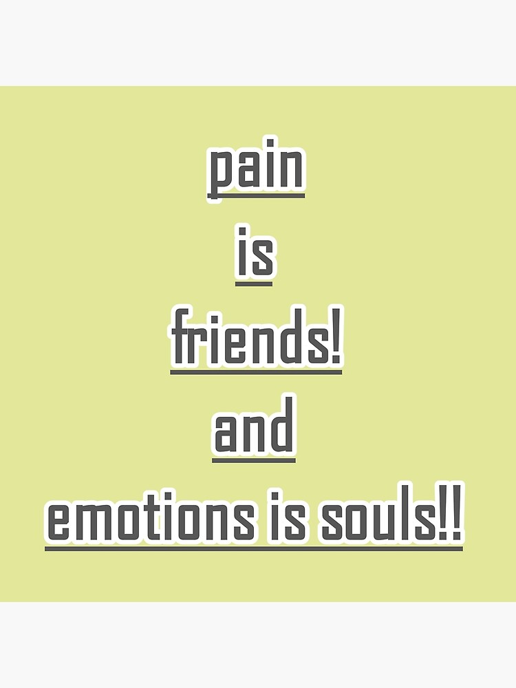 "Pain is friends and emotions is souls" Poster by Construction2 | Redbubble