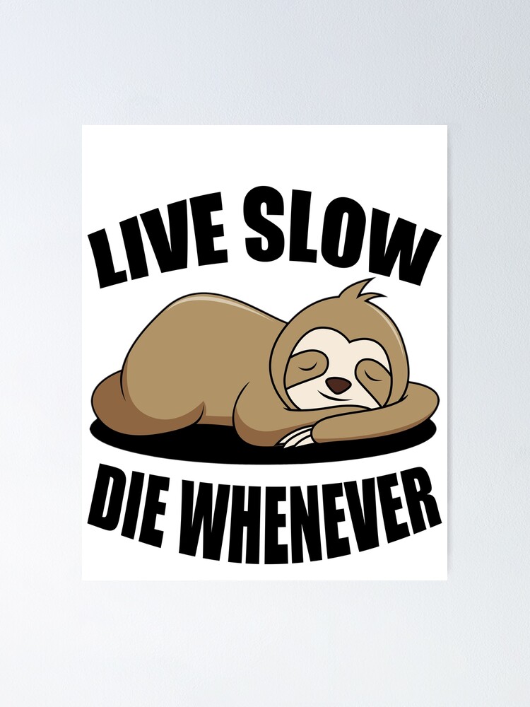 "Live Slow Die Whenever" Poster for Sale by YaKar | Redbubble