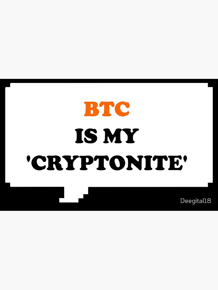 "Funny BTC is my Kryptonite word play (Cryptonite) Black, White and BTC ...