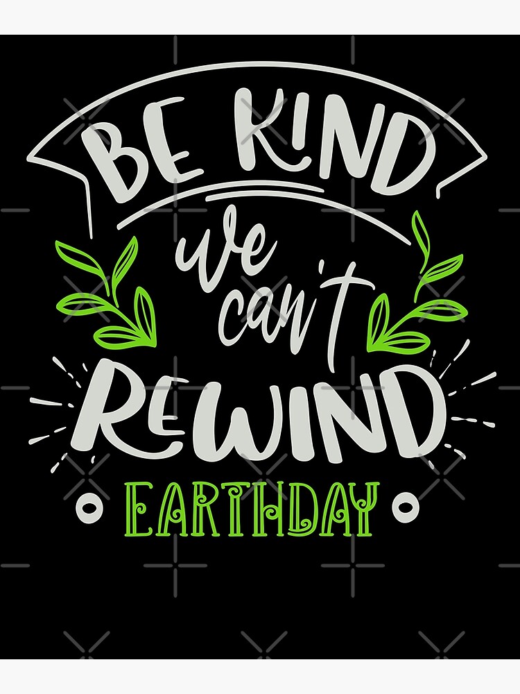 "Be Kind We Cant Rewind Earth day" Poster for Sale by FOX1999-Design ...