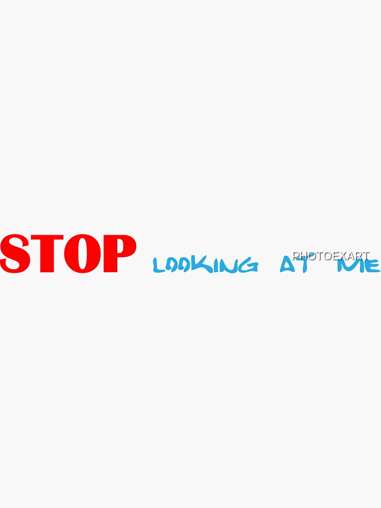 "Stop looking at me" Sticker for Sale by PHOTOEXART | Redbubble