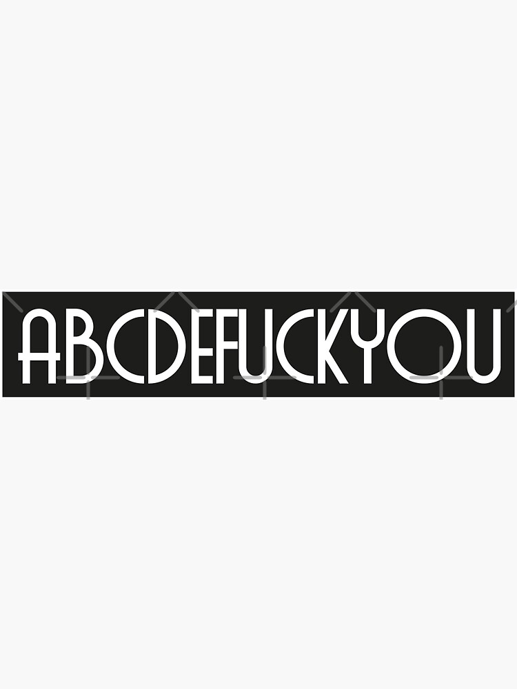 "ABCDEFUCK You" Sticker for Sale by bimzzaghr100 | Redbubble