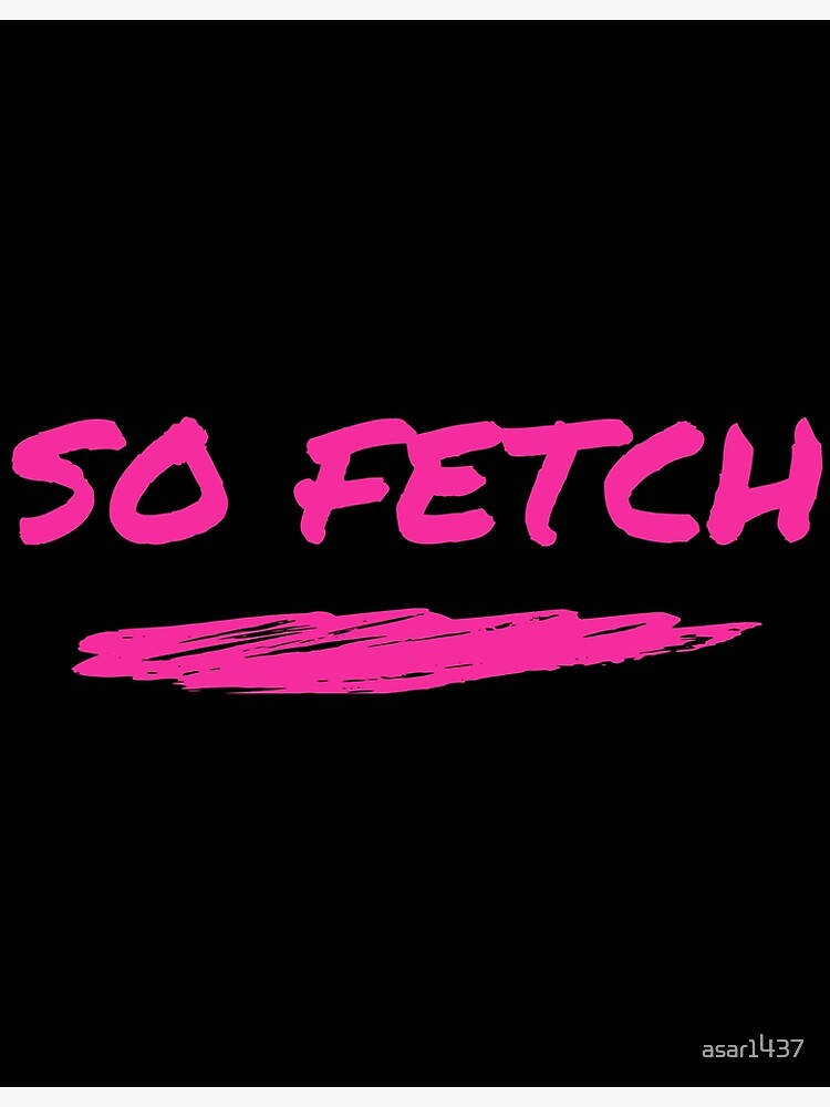 "So Fetch - Mean Girls" Poster by asar1437 | Redbubble