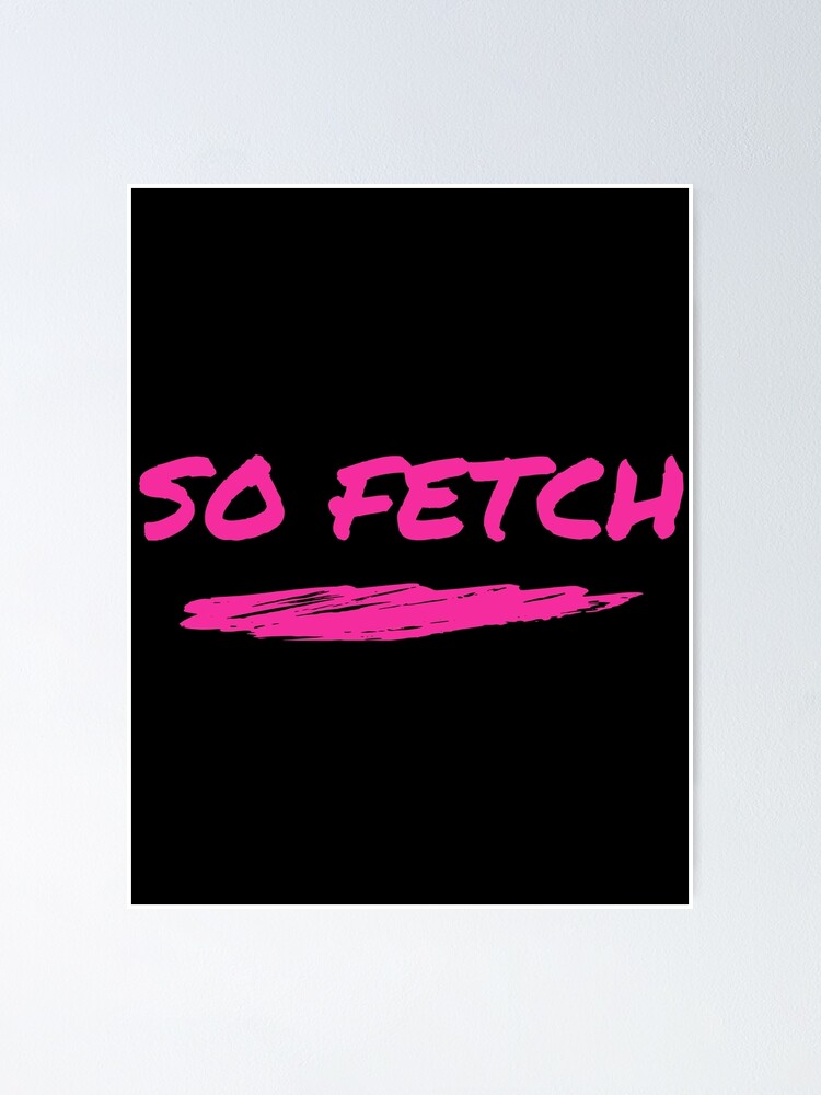 "So Fetch - Mean Girls" Poster by asar1437 | Redbubble