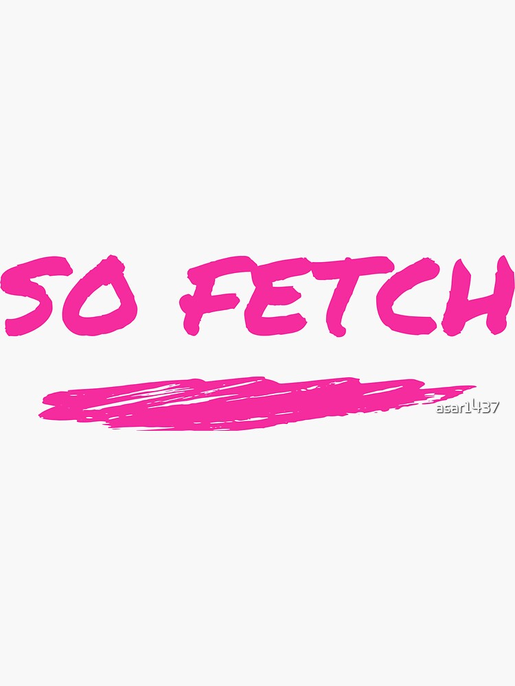 "So Fetch - Mean Girls" Sticker for Sale by asar1437 | Redbubble