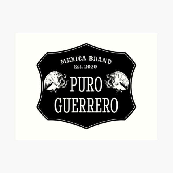 "Puro Guerrero by Mexica Brand" Art Print by MexicaBrand | Redbubble