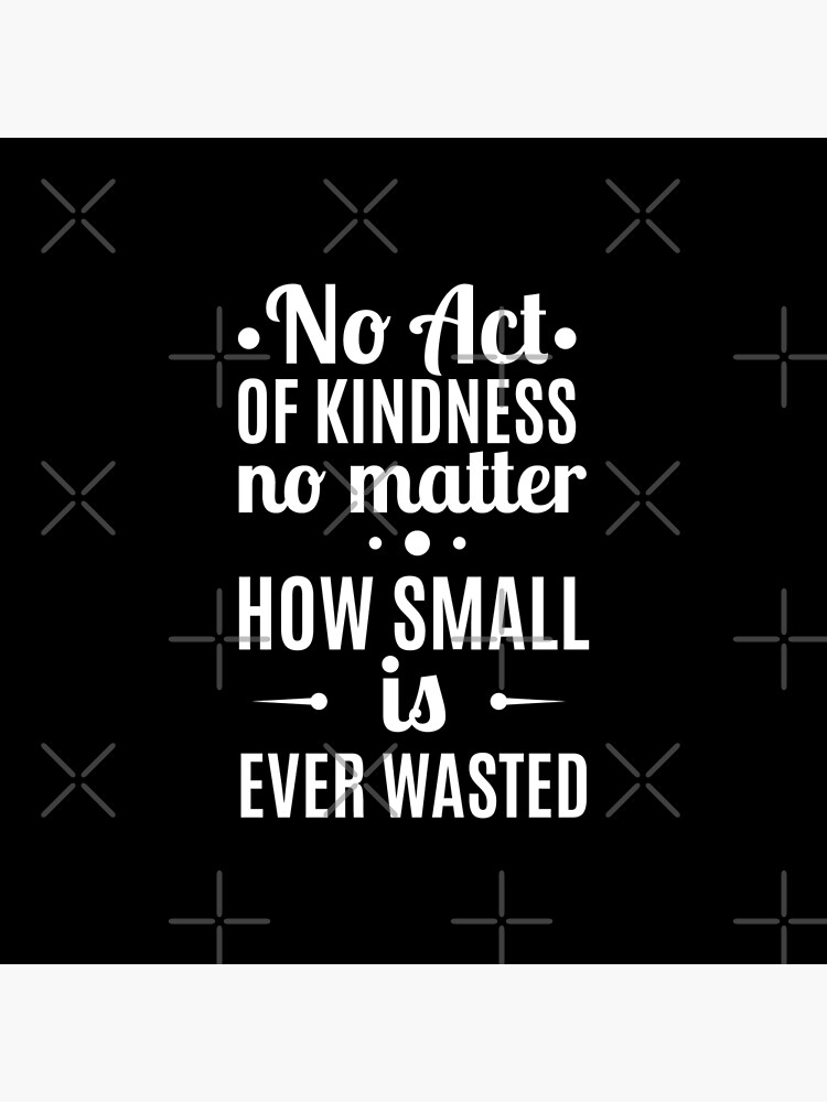 "No act of kindness no matter how small is ever wasted motivational ...