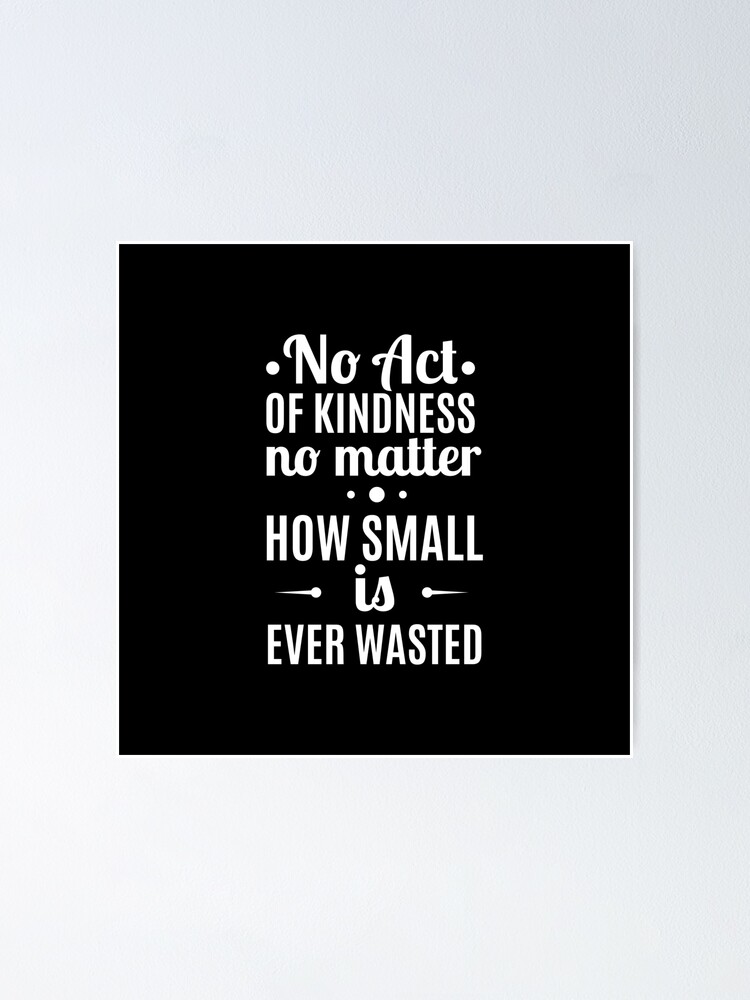 "No act of kindness no matter how small is ever wasted motivational ...
