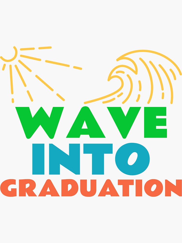 "Wave Into Graduation" Sticker for Sale by AwesomeeeTees | Redbubble