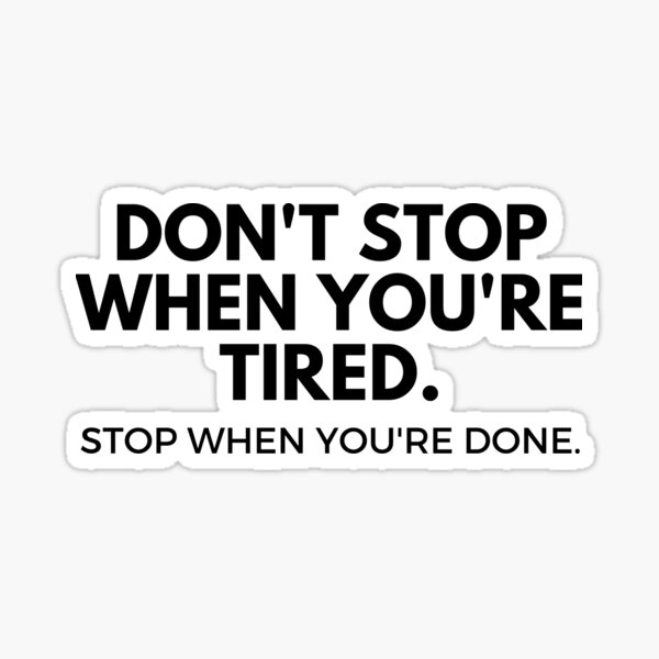 "Do not stop when you are tired" Sticker by Bamb00s | Redbubble