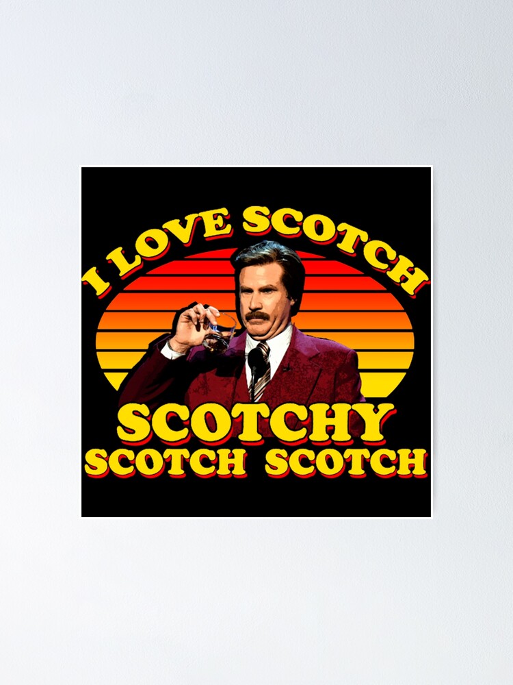 Póster «I Love Scotch Scotchy Scotch Scotch de Anchorman: The Legend of Ron camiseta borgoña» de ...