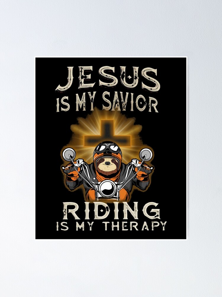 "Sloth Jesus Is My Savior Riding Is My Therapy" Poster for Sale by ...