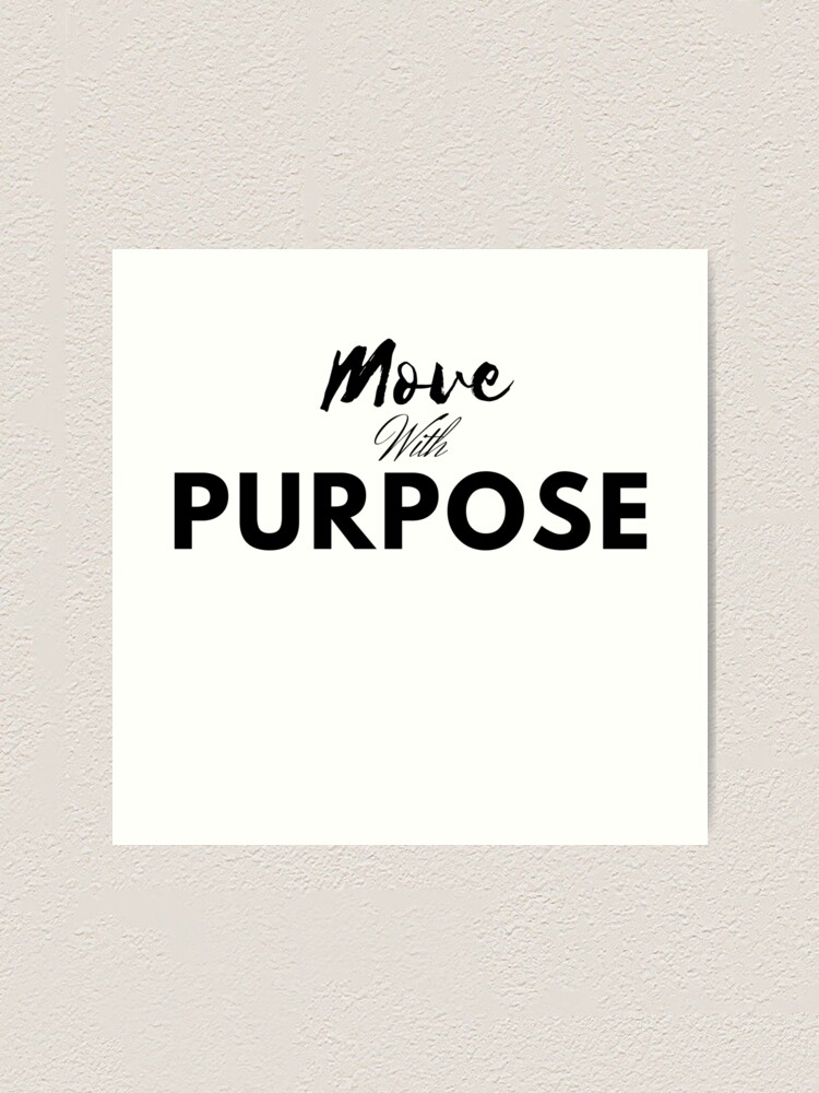 "Move with Purpose Design - Inspirational Quotes" Art Print for Sale by ...