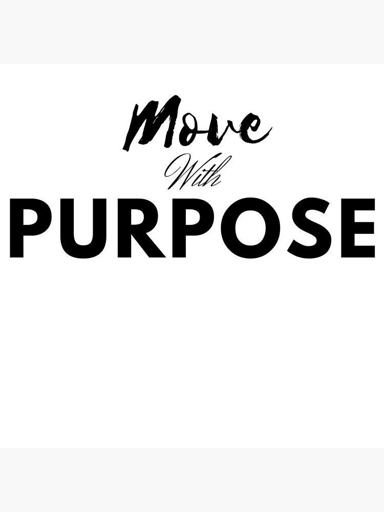 "Move with Purpose Design - Inspirational Quotes" Art Print for Sale by ...