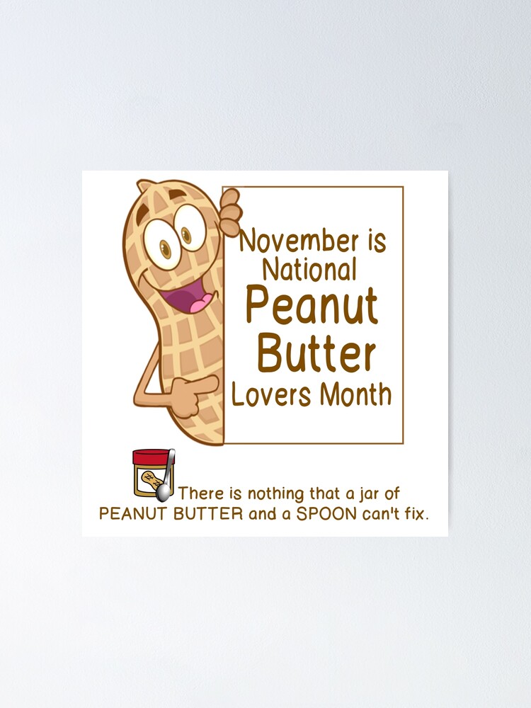 "NOVEMBER IS PEANUT BUTTER LOVERS MONTH" Poster for Sale by CalliopeSt ...