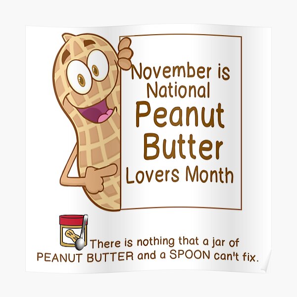 "NOVEMBER IS PEANUT BUTTER LOVERS MONTH" Poster for Sale by CalliopeSt ...