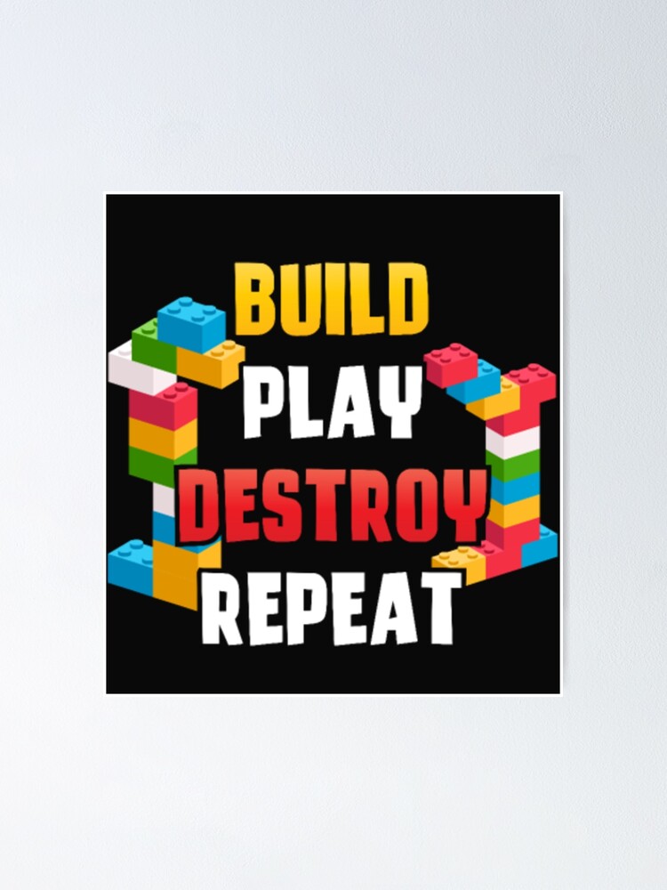 "Build Play Destroy Repeat Toy Blocks" Poster for Sale by StarcyWol ...