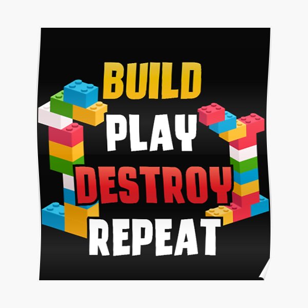"Build Play Destroy Repeat Toy Blocks" Poster for Sale by StarcyWol ...