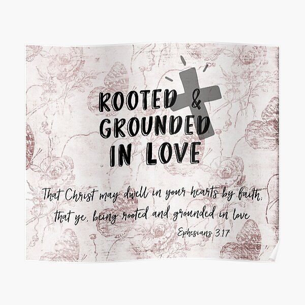 "Rooted & Grounded in Love Bible Verse" Poster by motivateme | Redbubble