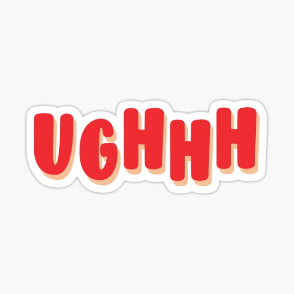 Ughhh Gifts & Merchandise for Sale | Redbubble