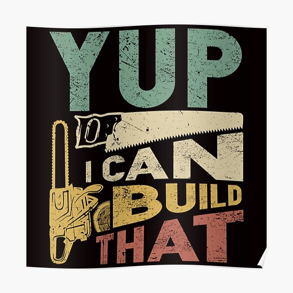 "Yup I Can Build That" Poster for Sale by VanAnhLD | Redbubble