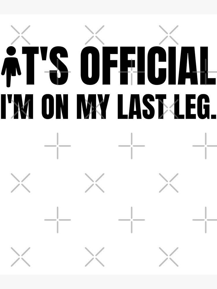 "I'm On My Last Leg, Humor Amputee, Amputee, Amputee shirt, Amputee ...