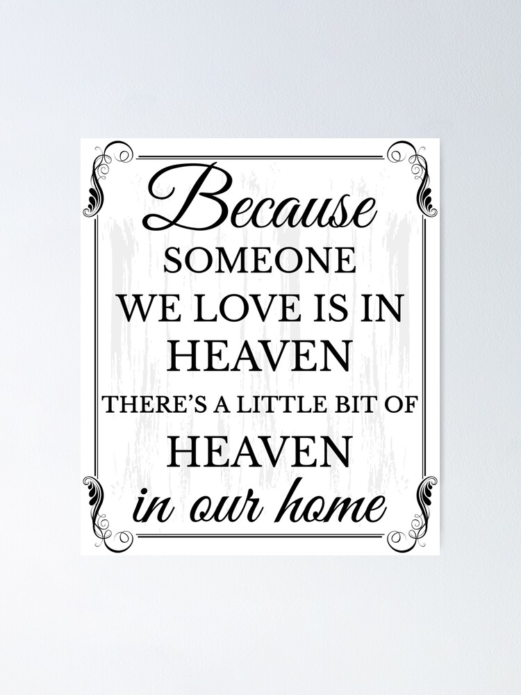 "Because someone we love is in heaven there's a little bit of heaven in ...