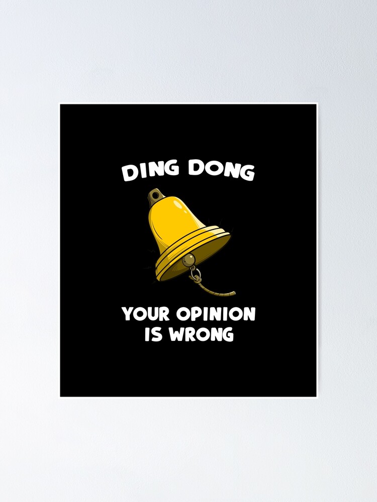 "Ding Dong Your Opinion Is Wrong Bell Meme" Poster for Sale by ...