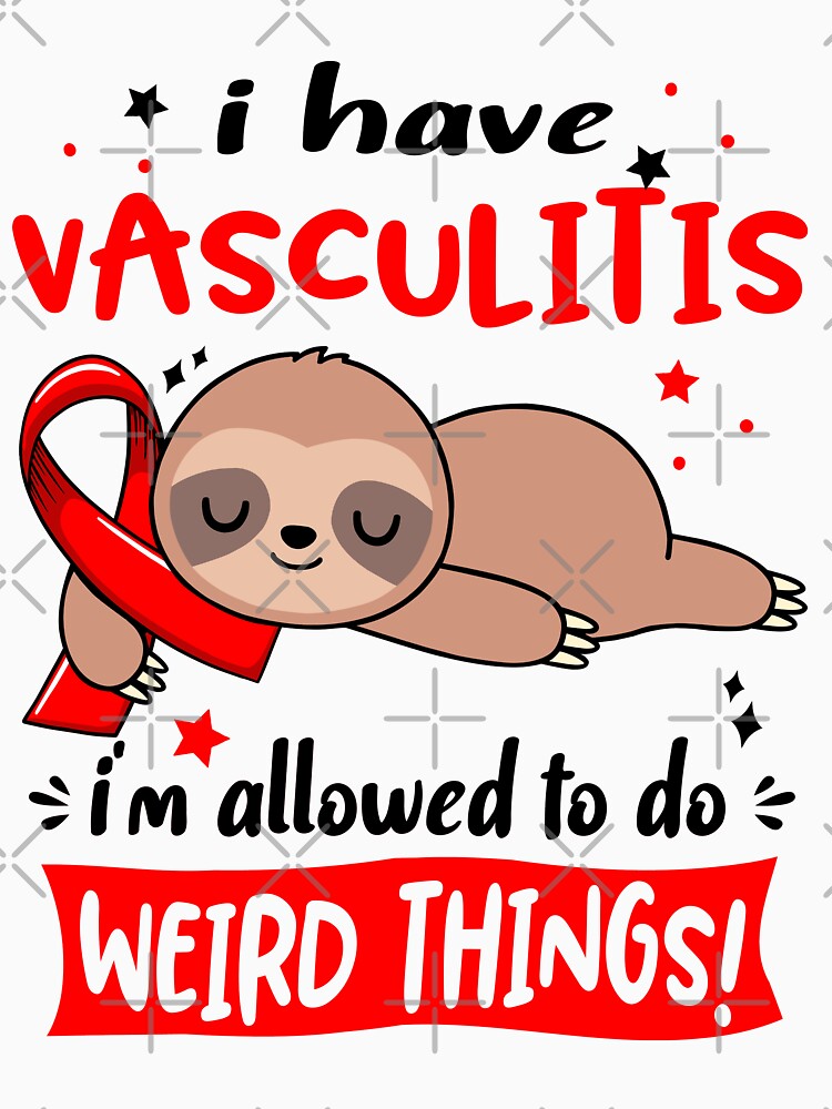 "Vasculitis Awareness Funny I have Vasculitis i'm allowed to do Weird ...