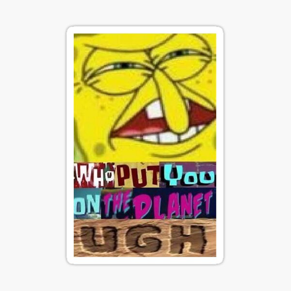 "Who put you on the planet ugh SpongeBob cute ocean movie" Sticker by ...