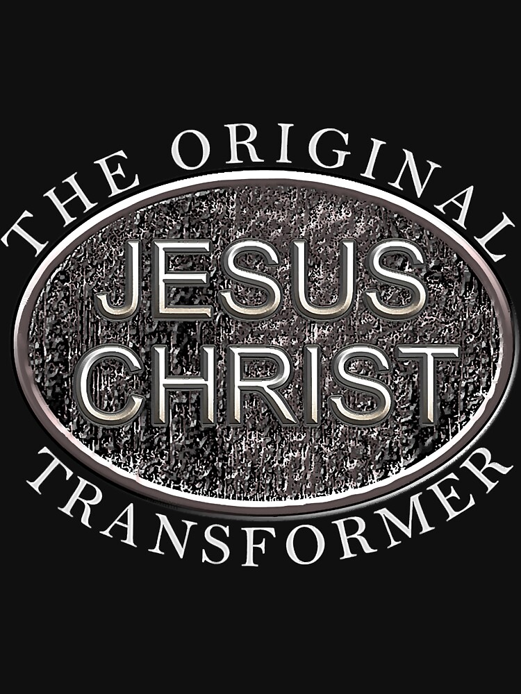 "Jesus Christ The Original Transformer" T-shirt for Sale by ...