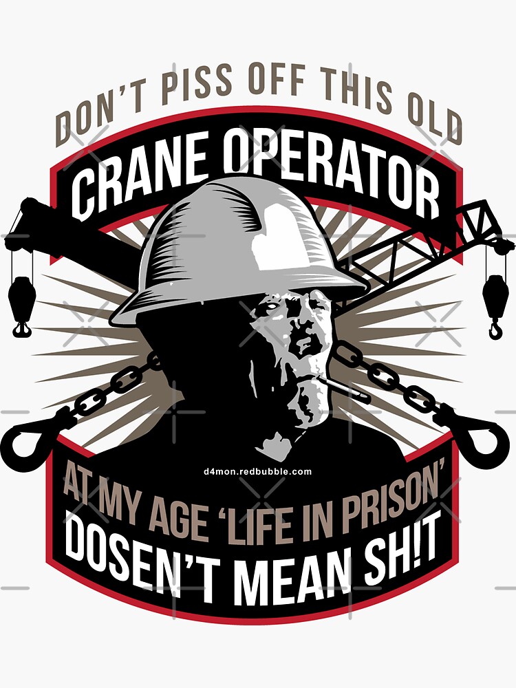 "Don't P!SS off this old Crane Operator" Sticker for Sale by D4mon ...