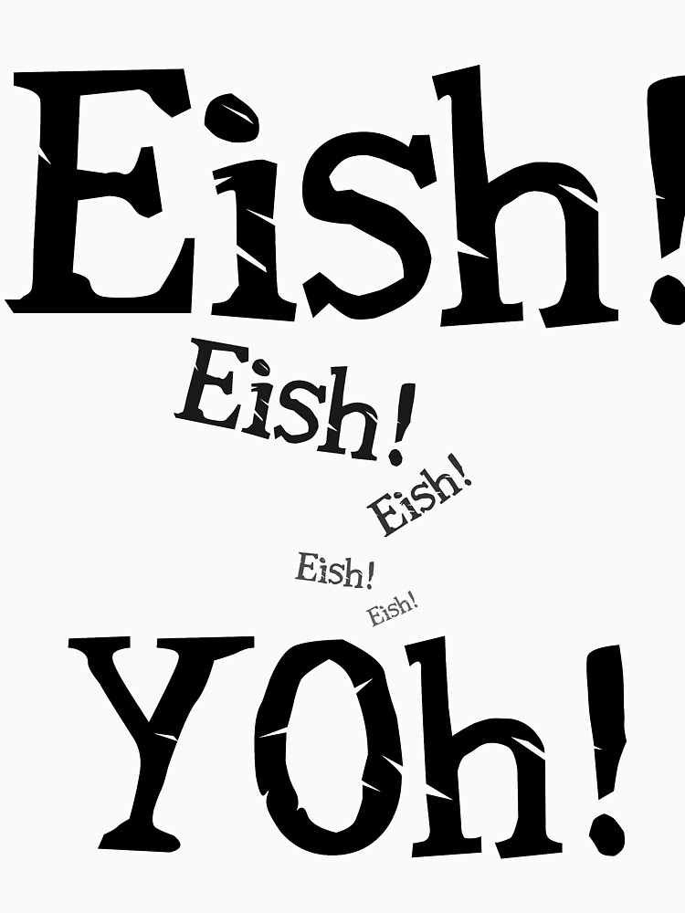 "Eish, Eish, Eish, Yoh!" T-shirt for Sale by DalwynDR | Redbubble ...