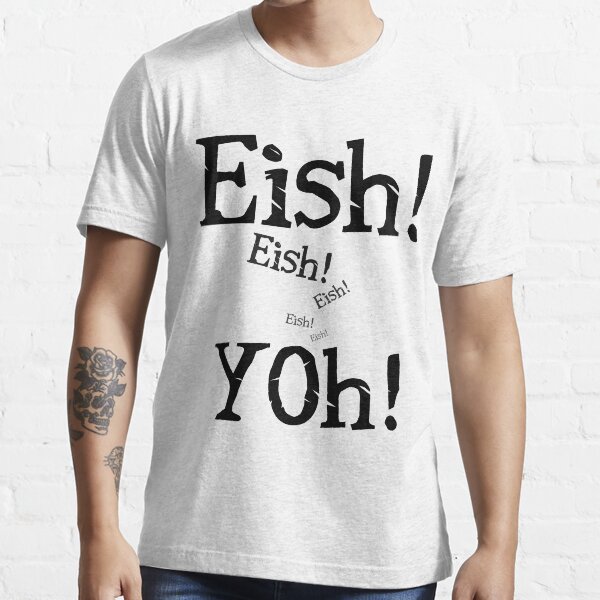 "Eish, Eish, Eish, Yoh!" T-shirt for Sale by DalwynDR | Redbubble ...