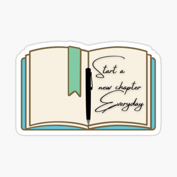 "Start a new chapter everyday" Sticker for Sale by TheChapSticks ...