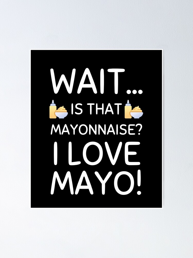 "Mayo Lover - Mayonnaise " Poster by GodsPeople | Redbubble