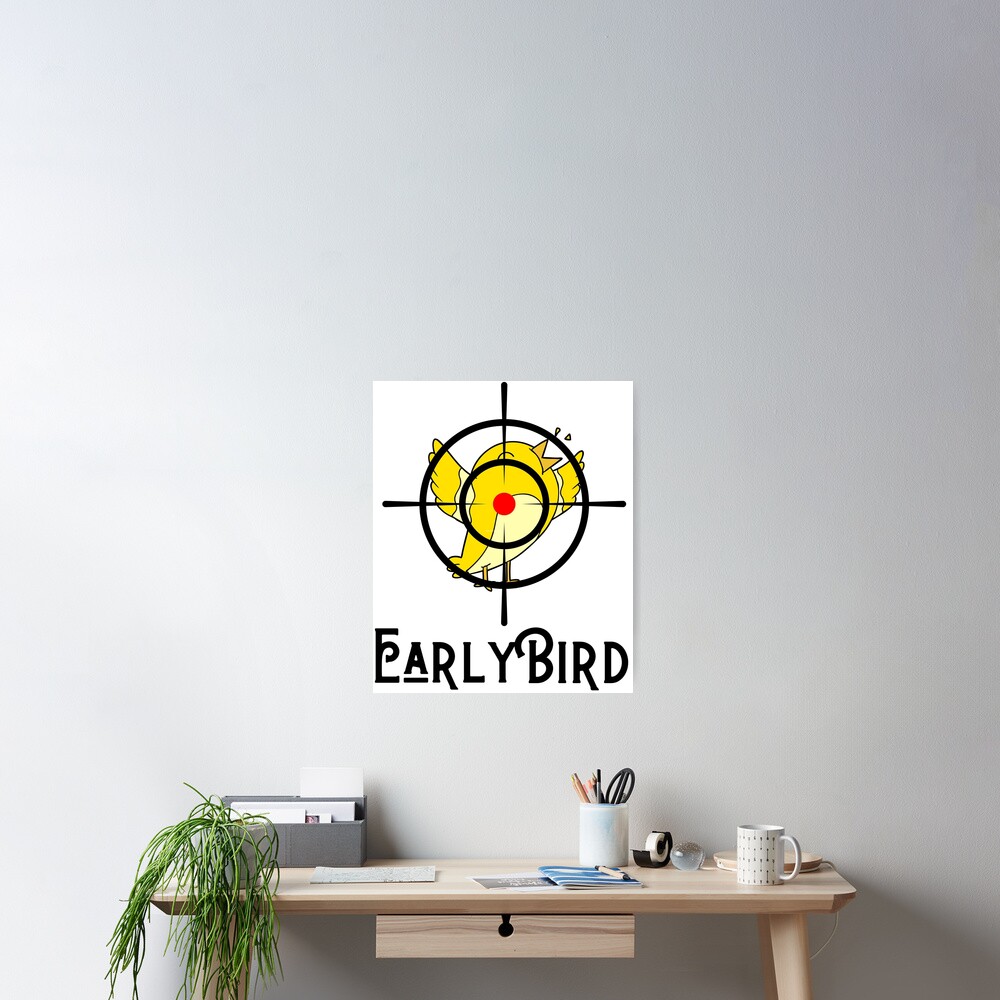 "The early bird - morning grouch, late riser, early riser" Poster by ...