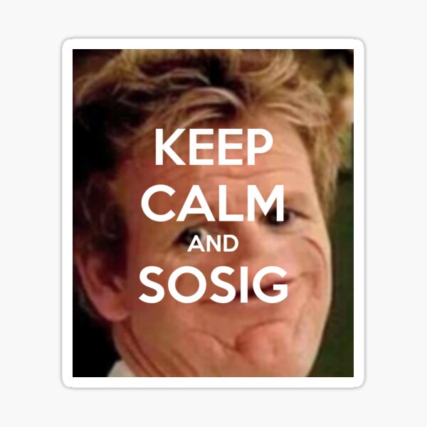 "Gordon Ramsay Keep Calm and Sosig Meme" Sticker for Sale by FreeSSpace ...