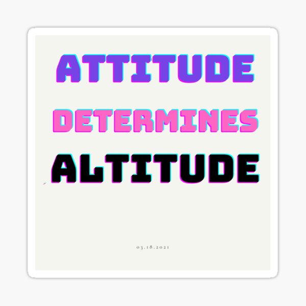 "ATTITUDE DETERMINES ALTITUDE" Sticker for Sale by Designsuccess ...