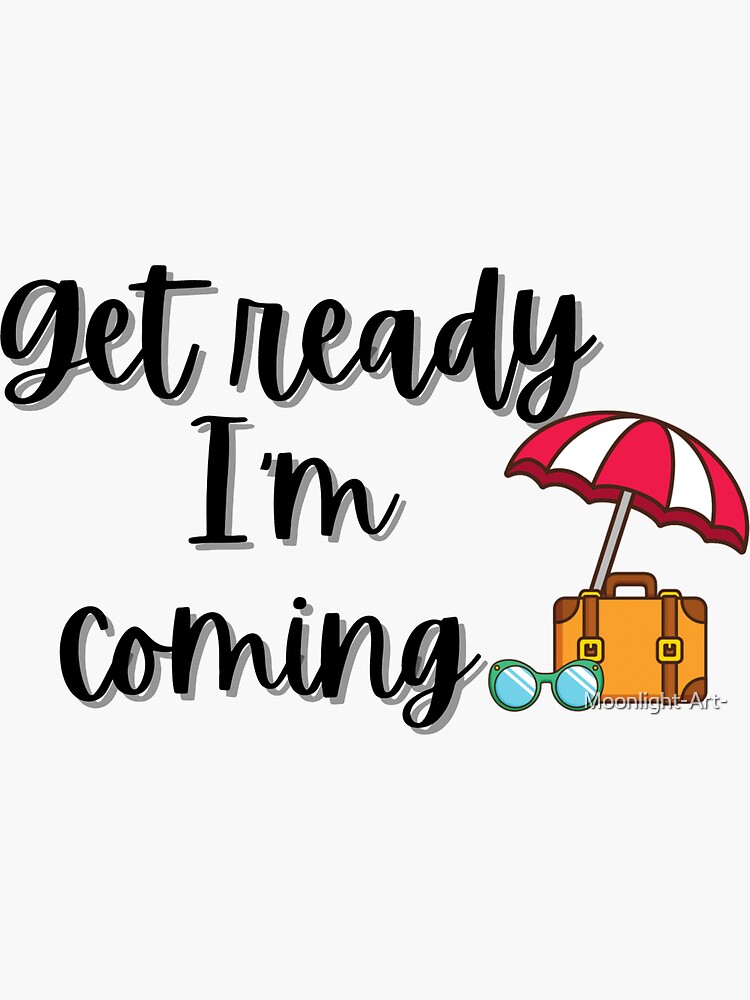 "Copy of Get ready I'm coming " Sticker for Sale by Moonlight-Art ...