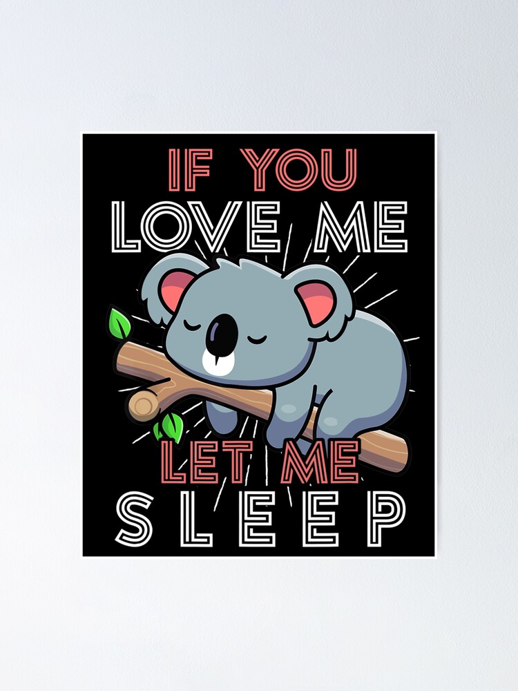 "Koala Bear Let Me Sleep" Poster for Sale by clifton792718 | Redbubble