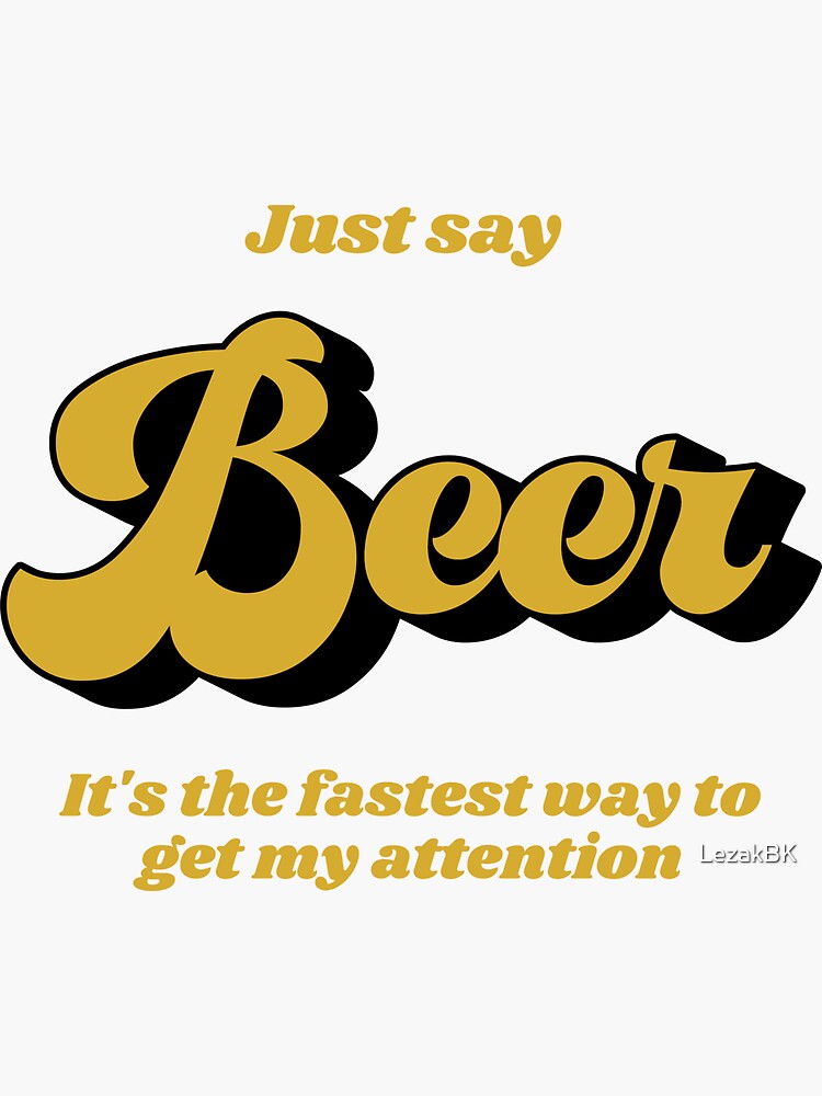 "Just Say Beer" Sticker for Sale by LezakBK | Redbubble